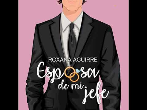 Audiolibro: Esposa de mi jefe 1 - Roxana Aguirre Audiolibro - Esposa de mi jefe 1 Audiolibro