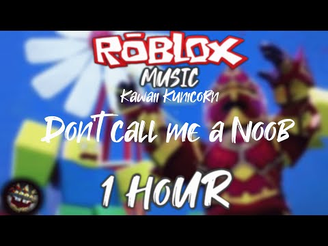 ROBLOX Music: Kawaii Kunicorn - Don't call me a Noob (1 HOUR!)