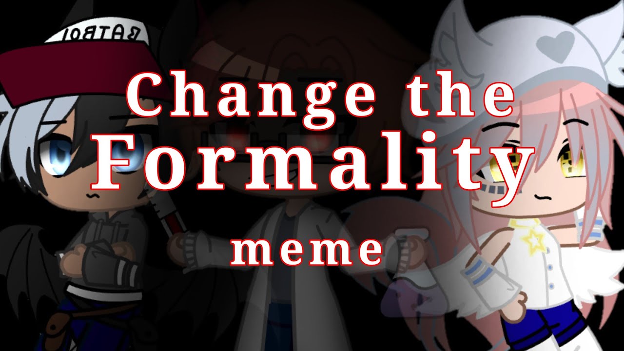 Change the formality meme (oc backstory + novos ocs) - YouTube