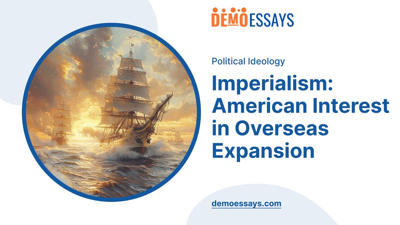Imperialism: American Interest in Overseas Expansion - Essay Example ...