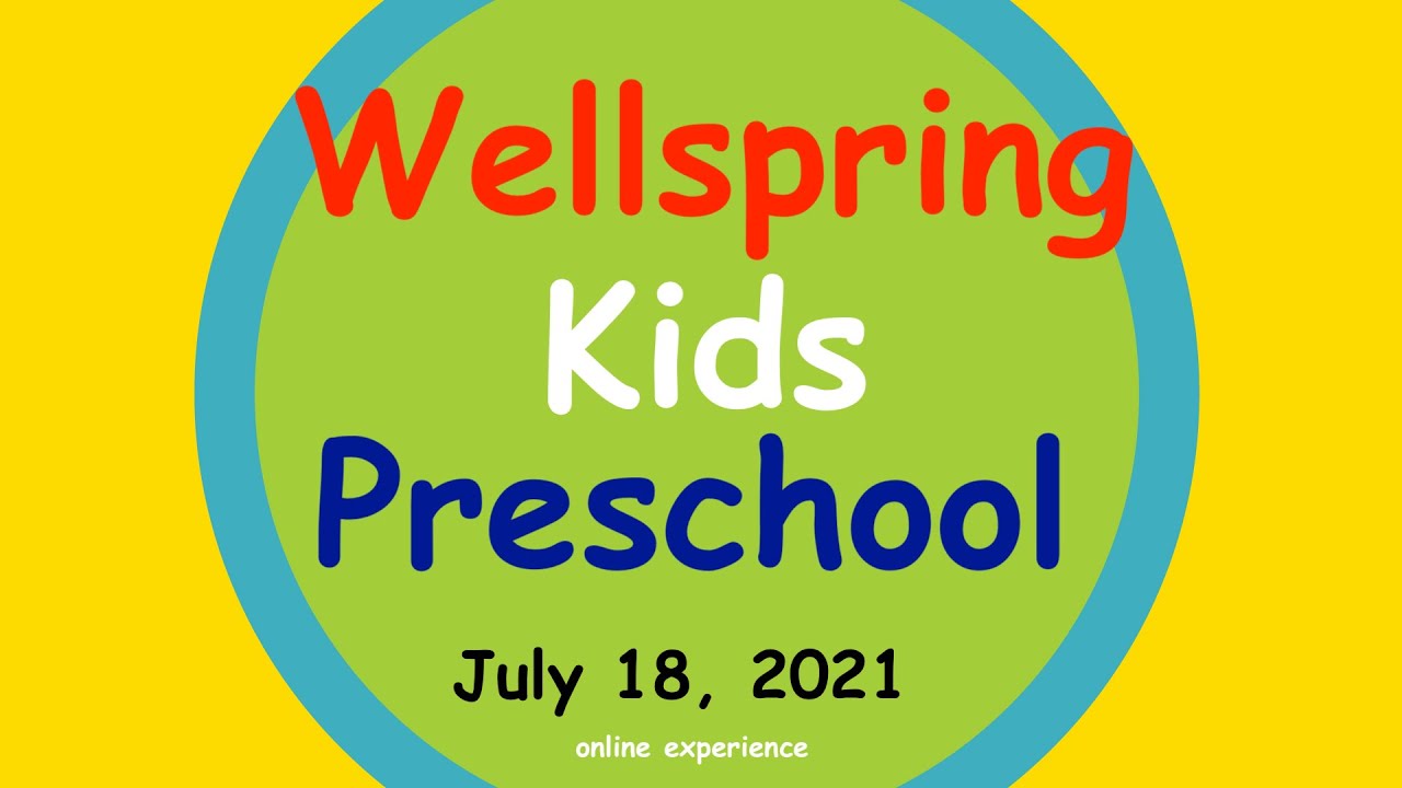 Wellspring Kids Preschool July 18, 2021 - YouTube