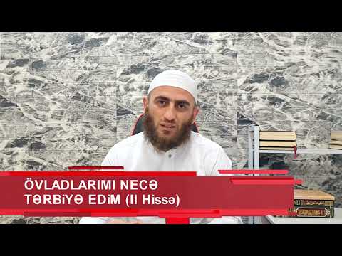 2.ÖVLADLARIMI NECƏ TƏRBiYƏ EDiM (II Hissə / Qayda) / İslamşünas: Nadir Muradov