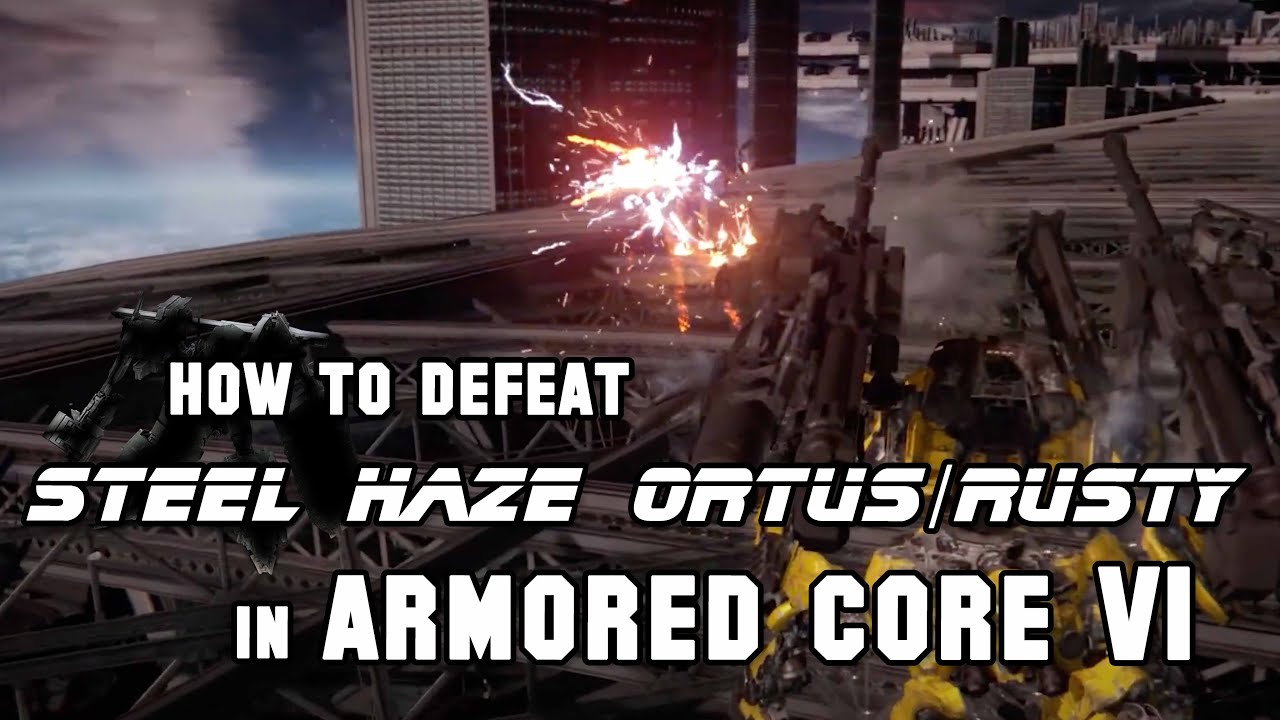 How To Defeat Steel Haze Ortus Rusty In Armored Core 6 Easy Kill