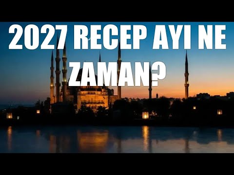 2027 Recep Ayı Ne Zaman? Recep Ayı Tarihi