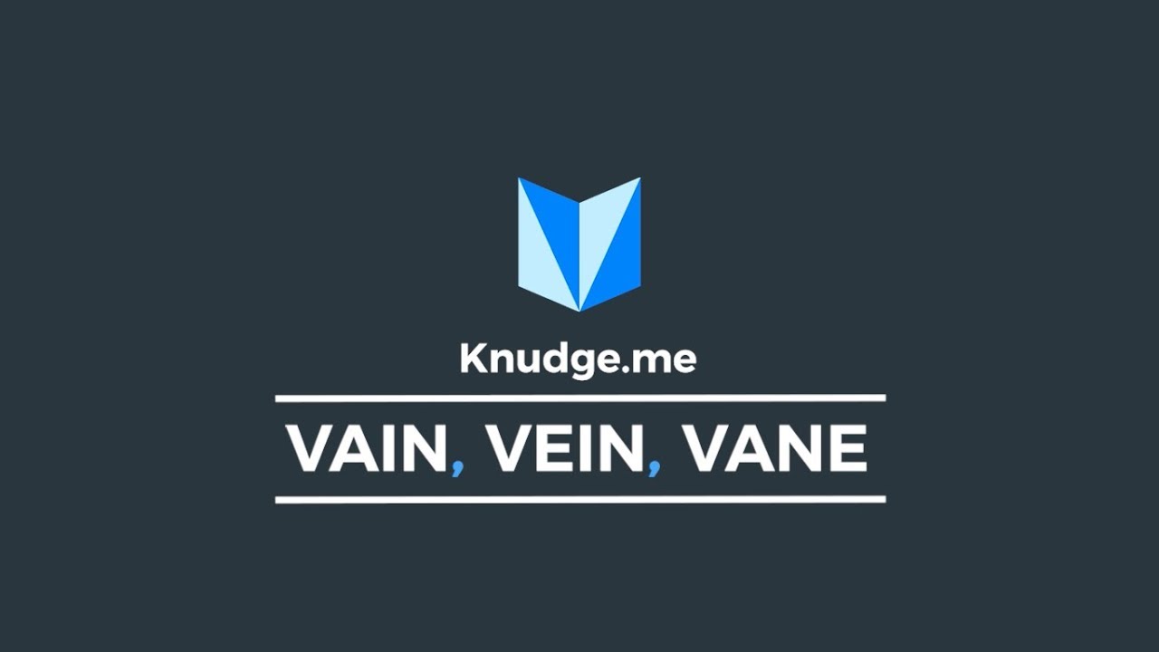 Vain vs. Vein vs. Vane | Knudge.me | Get Better At English Every Day ...