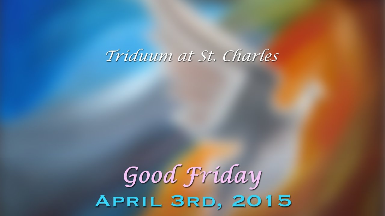 Good Friday - April 3, 2015 - Mass at St. Charles - YouTube