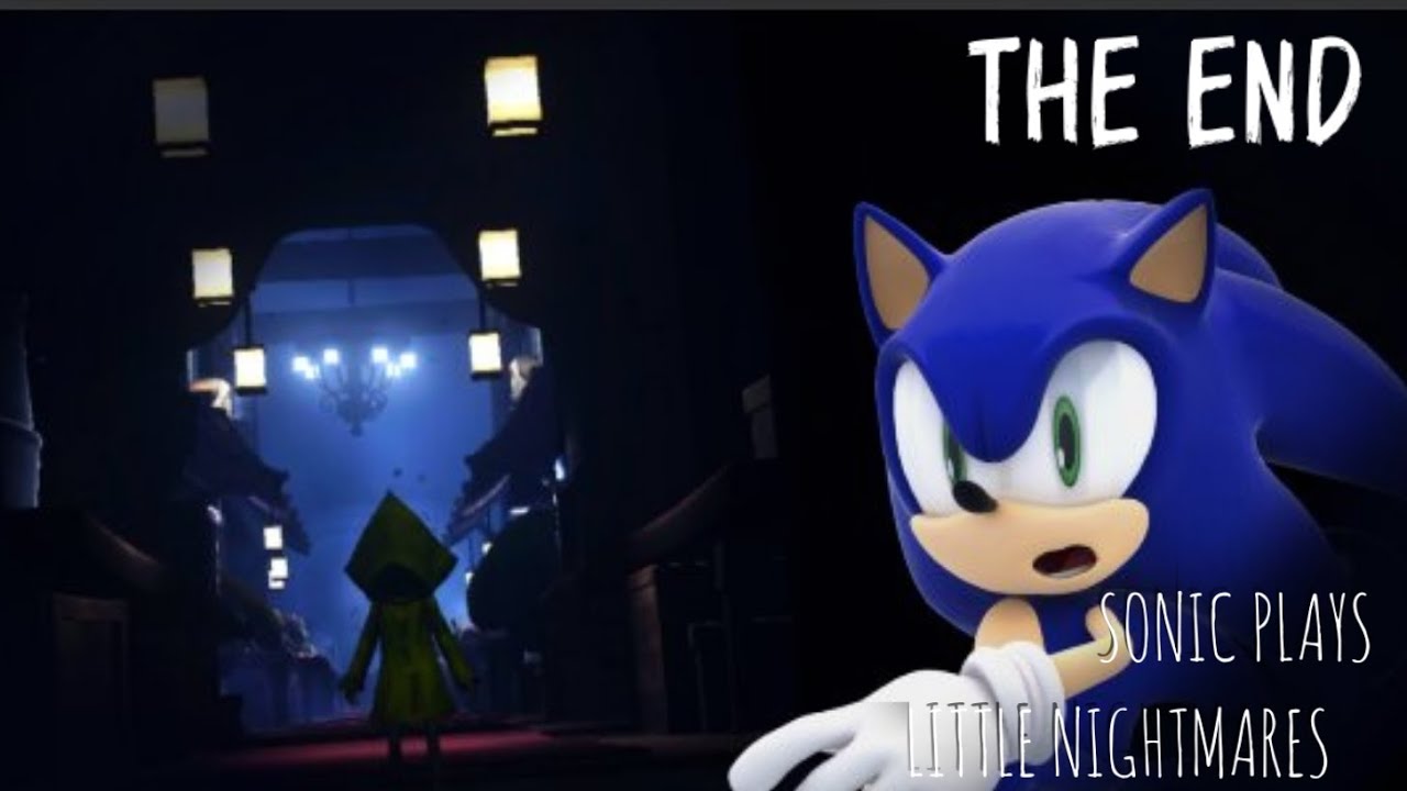 THE END OF IT ALL! (Sonic Plays Little Nightmares) THE END! - YouTube