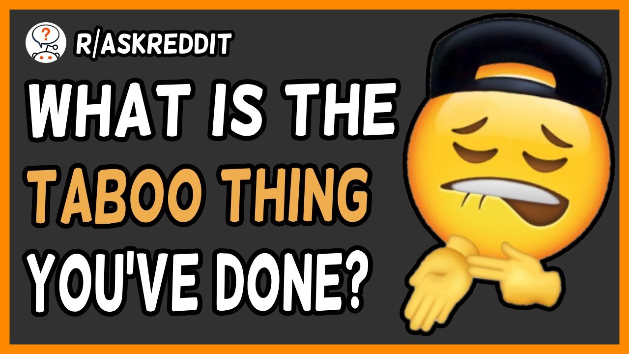 What is the most taboo thing you've done? (r/AskReddit) - YouTube
