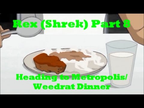 Rex (Shrek) Part 8- Heading to Metropolis/Weedrat Dinner - YouTube