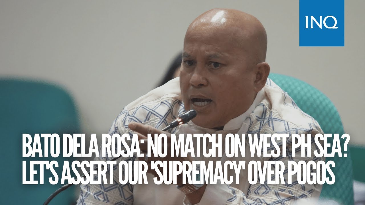 Bato Dela Rosa: No match on West PH Sea? Let's assert our 'supremacy ...