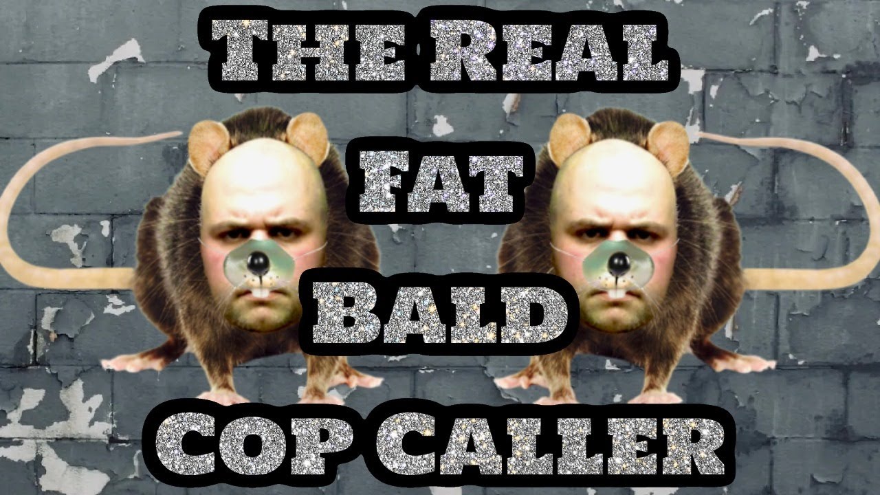 The Real Fat Bald Cop Caller. Take 2. - YouTube