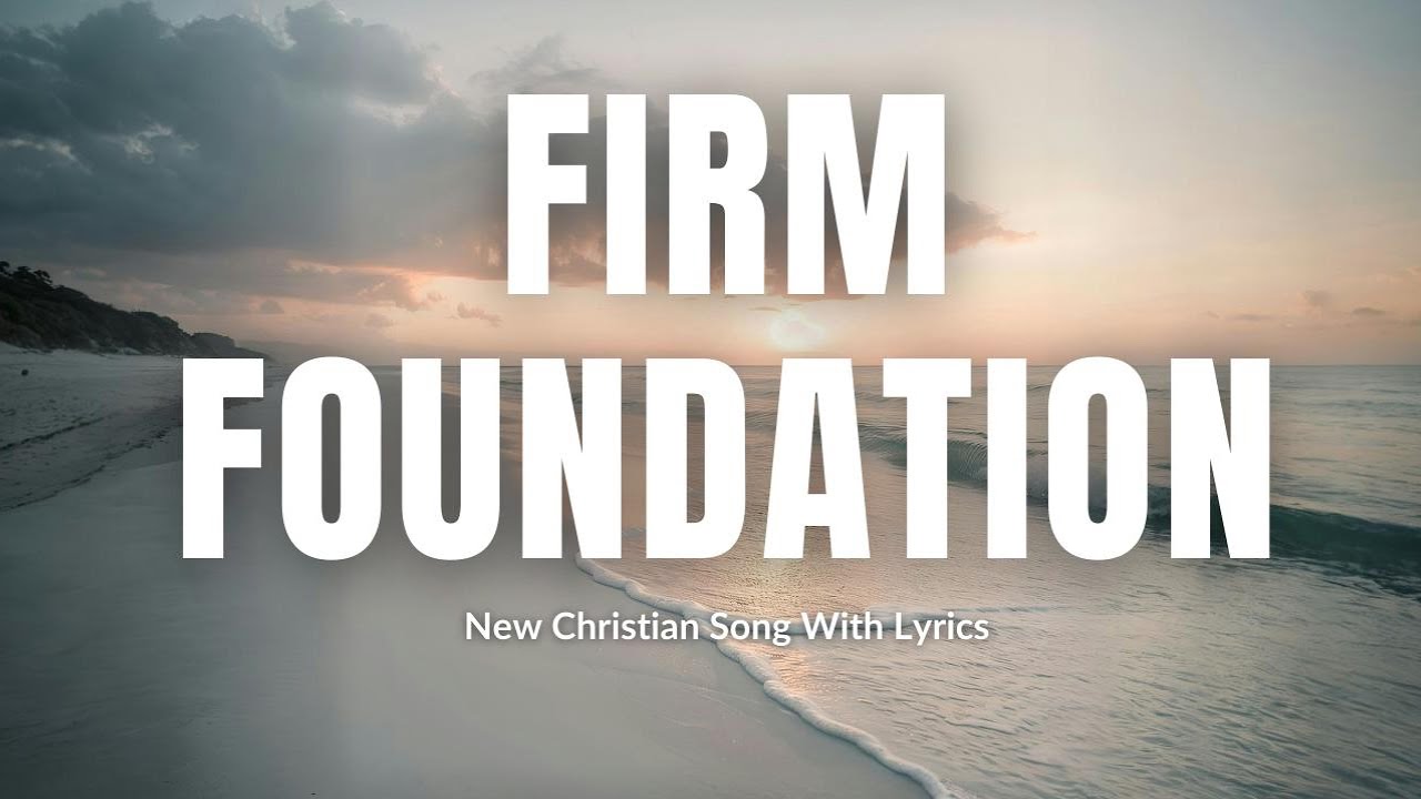 ️ Firm Foundation🎵 ️Latest Heartfelt Worship Song With Lyrics🎵 ️ - YouTube