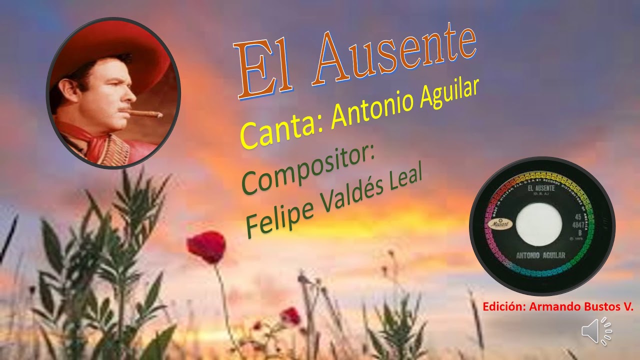 EL AUSENTE Canta el mexicano Antonio Aguilar - YouTube