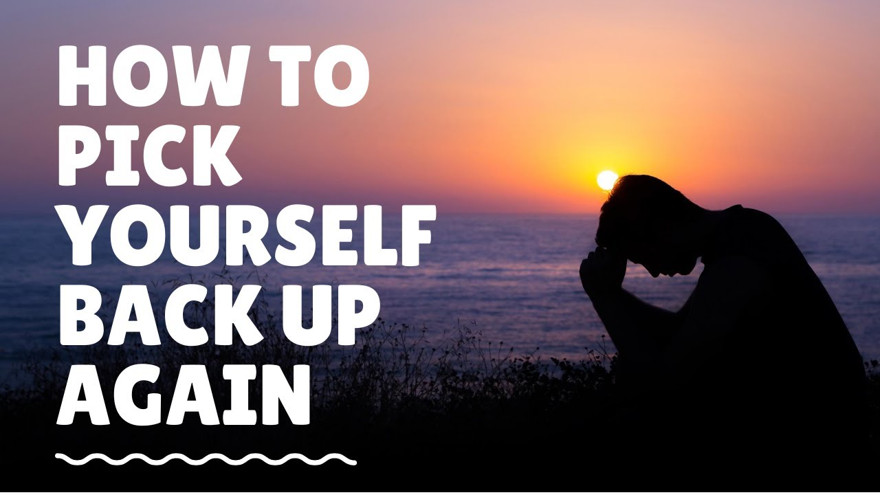 How to pick yourself back up again - YouTube