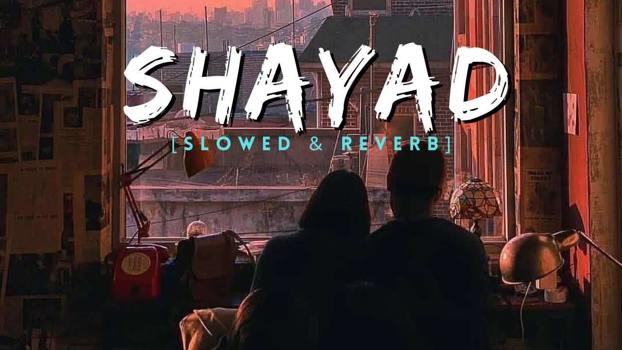 Shayad SLOWED AND REVERB | SHAYAD KABHI MAI KAH SAKOON LOFI REMIX ...