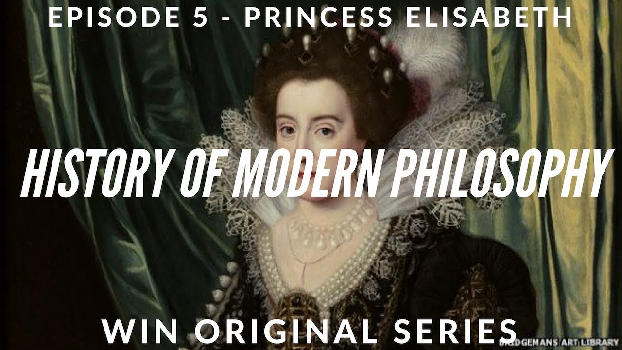 History of Modern Philosophy Episode 5 - Princess Elisabeth - YouTube