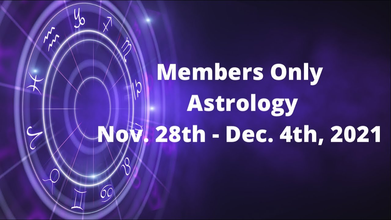 Members Only Astrology Nov. 28th - Dec. 4th, 2021 - YouTube