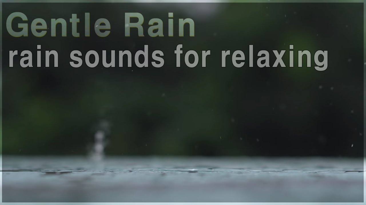 rain sounds for relaxing - Gentle Rain - YouTube