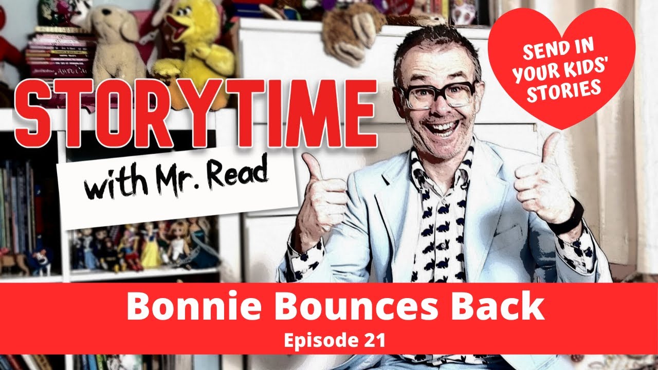 Storytime with Mr. Read. Episode 21 - Bonnie Bounces Back ⚠️♥️ Stories ...