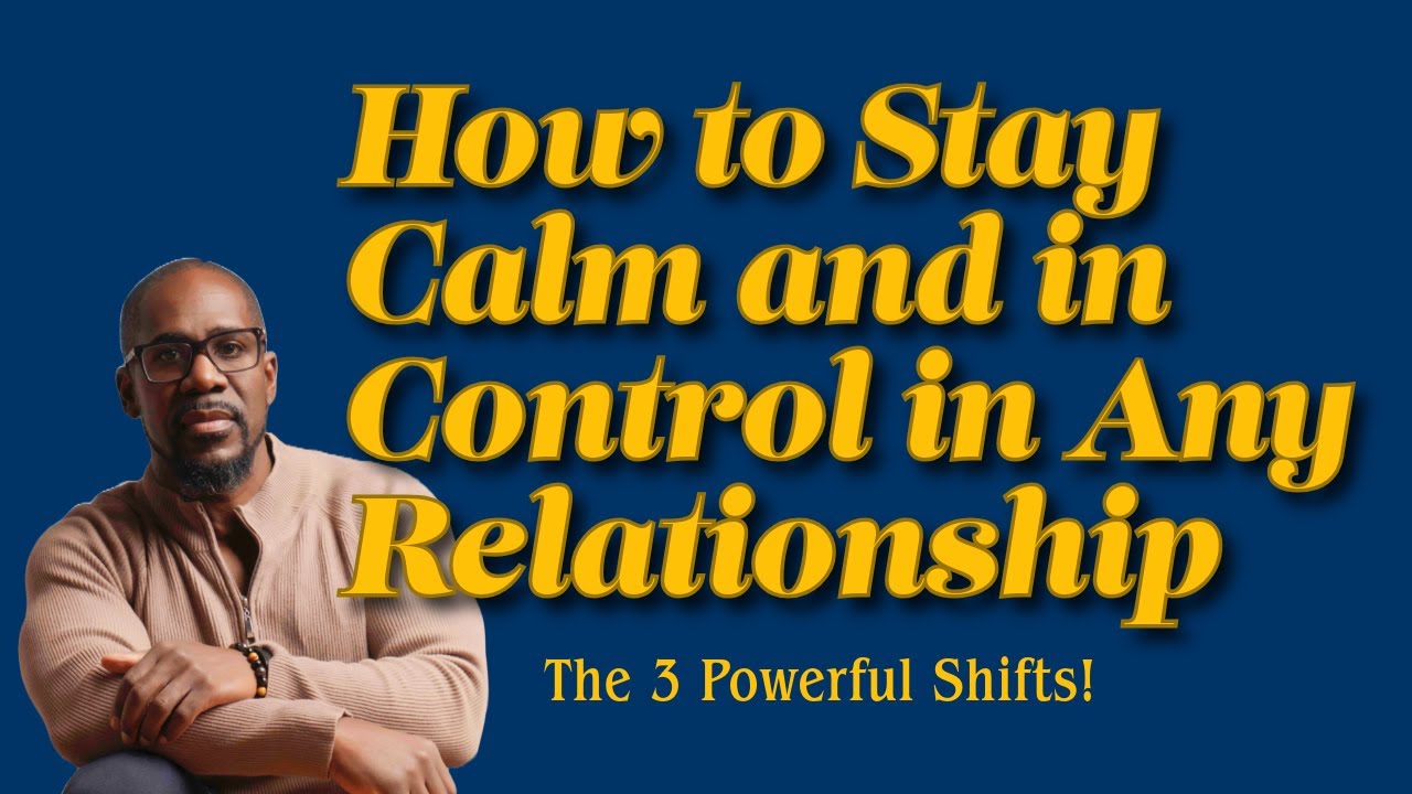 How to Stay Calm and in Control in Any Relationship (3 Power Shifts ...