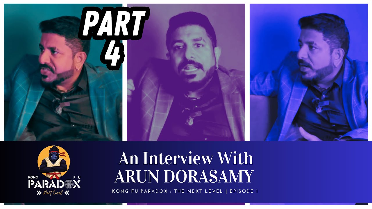 Part 4| An Interview With Arun Doraisamy | KongFu Paradox | Epi 1 | SD | Mutaiyas | Everrest ...
