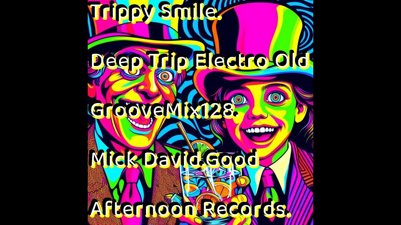 Trippy Smile.Deep Trip Electro Old Groove LoopMix128.Mick David.Good ...