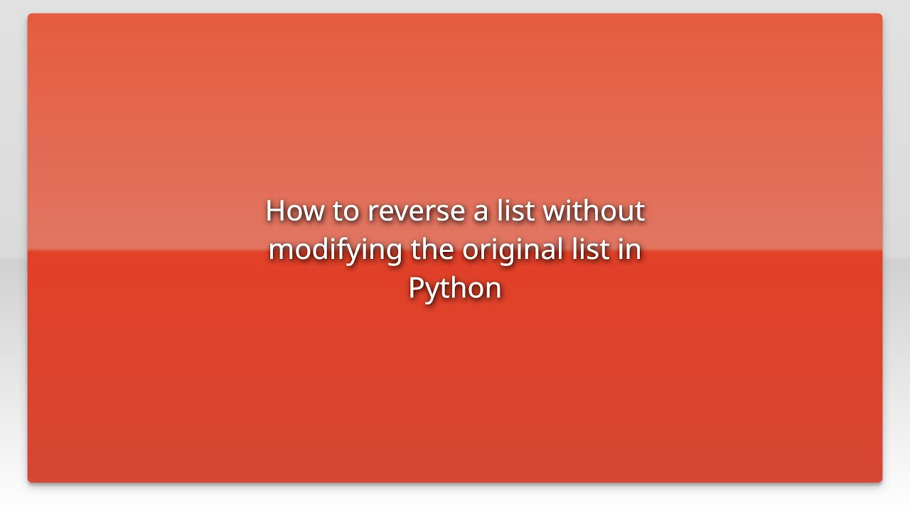 How To Reverse A List Without Modifying The Original List In Python How To Reverse A List Without Modifying The Original List In Python