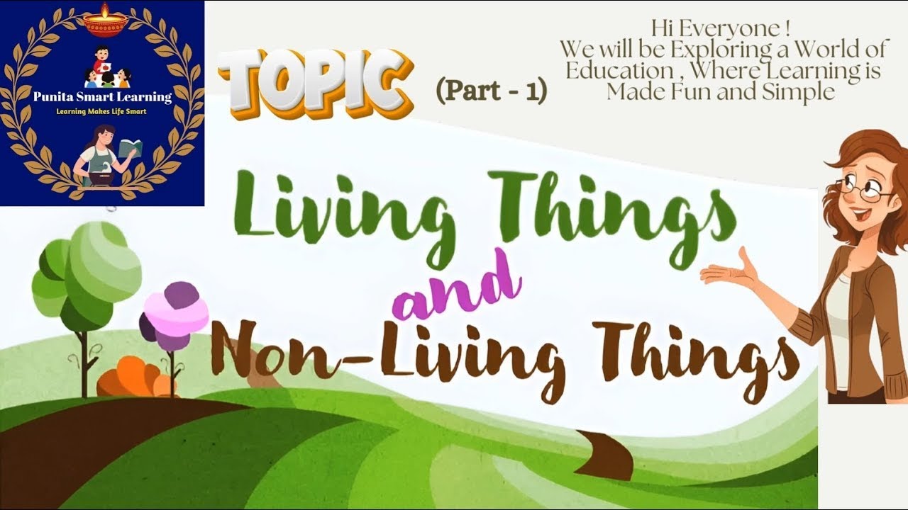 Living Things and Non Living Things Part 1 Introduction to the World of ...