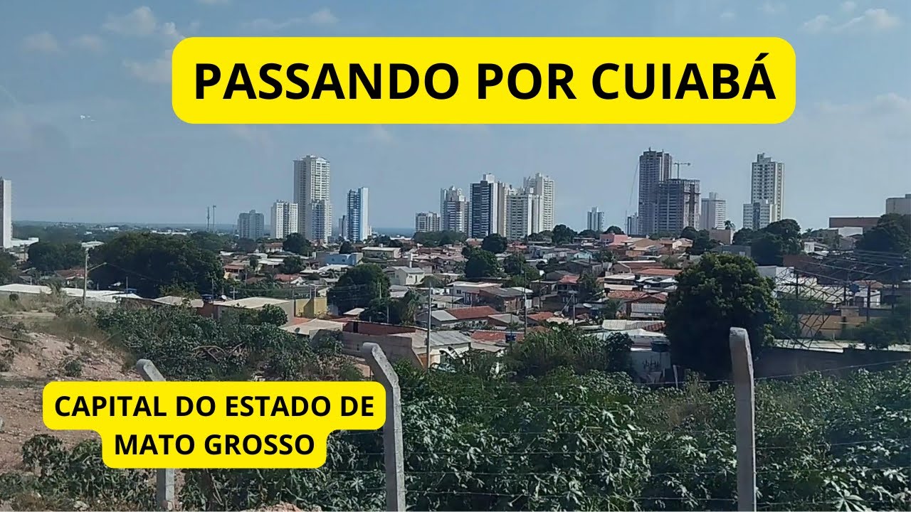 PASSANDO POR CUIABÁ, CAPITAL DO ESTADO DE MATO GROSSO - YouTube
