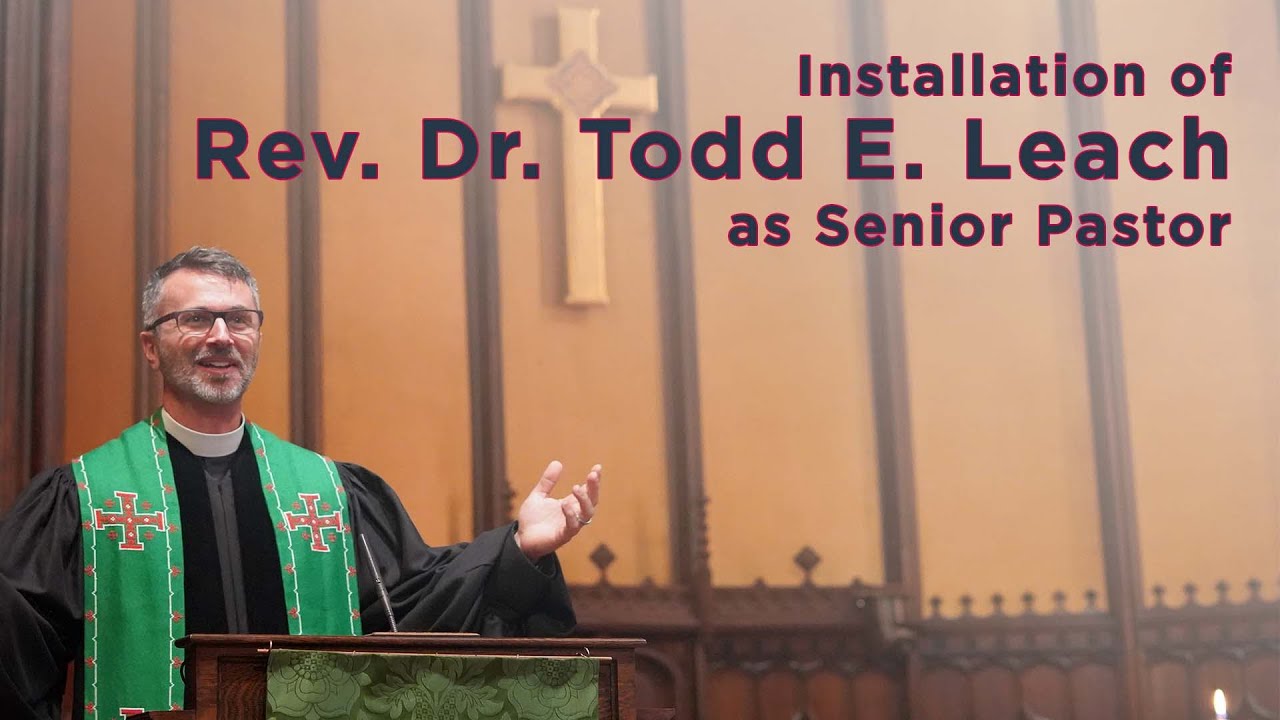 The Installation of Rev. Dr. Todd E. Leach as Senior Pastor • October ...