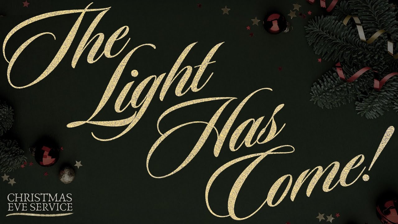 "The Light has come!" - Christmas Eve Service - YouTube