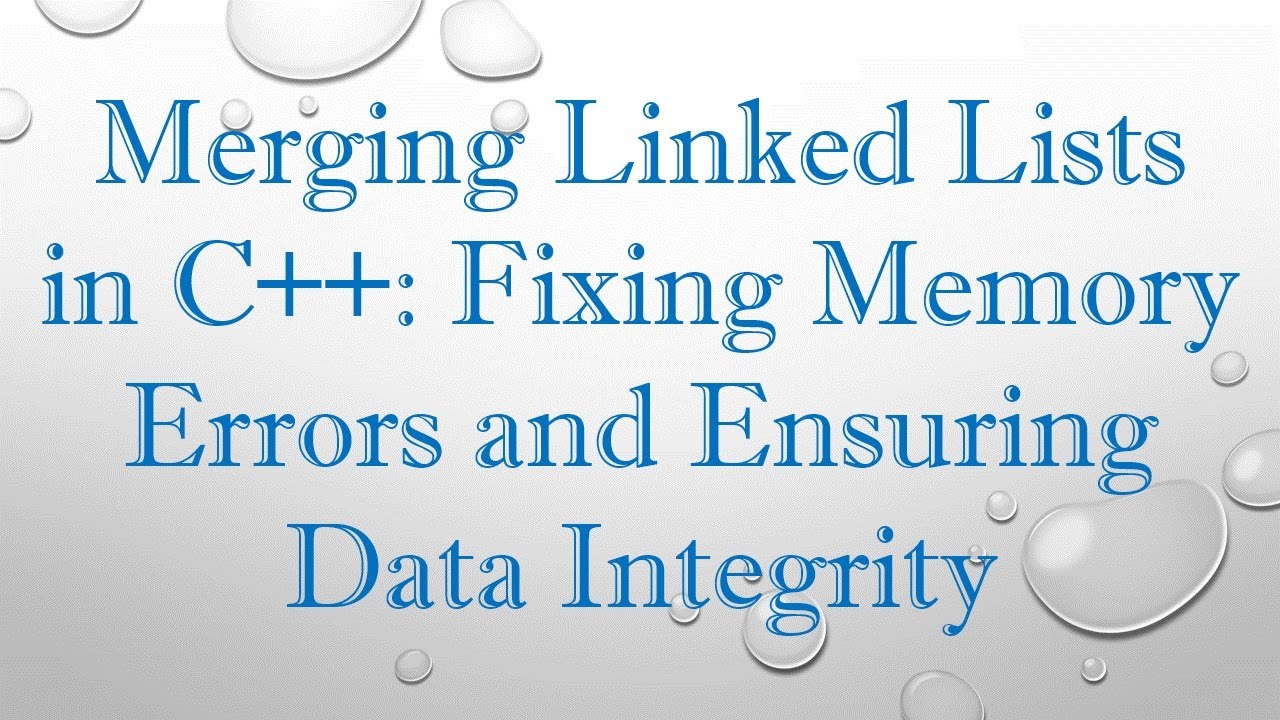 Merging Linked Lists in C++: Fixing Memory Errors and Ensuring Data Integrity - YouTube