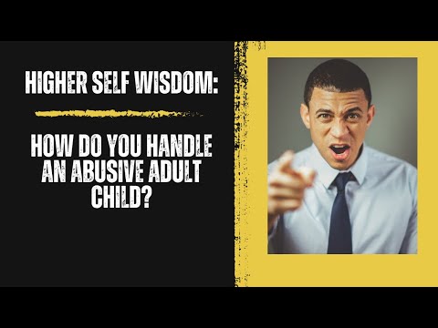 How do you handle an abusive adult child?