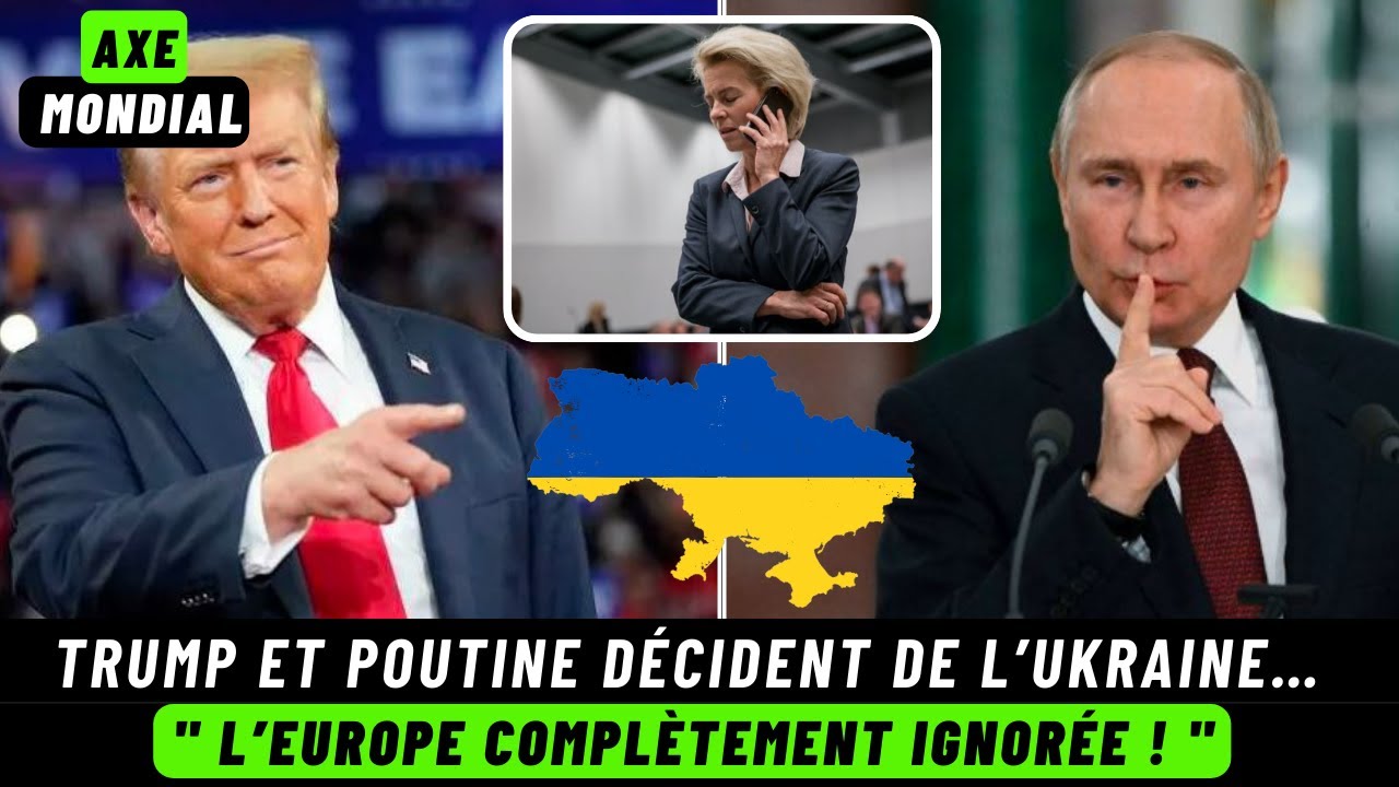 Trump-Poutine Décident de l’Avenir de l’Ukraine : L’Europe Mise de Côté ...