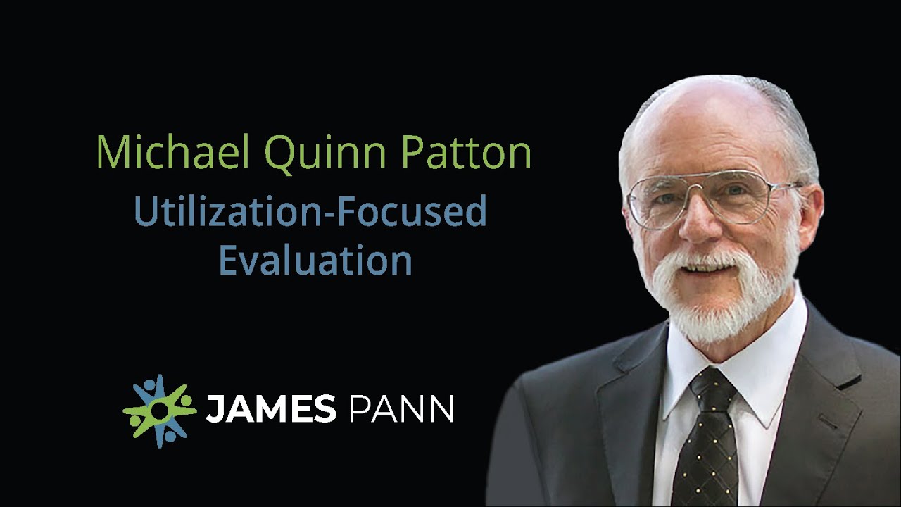 Utilization-Focused Evaluation with Michael Quinn Patton, Ph.D. - YouTube