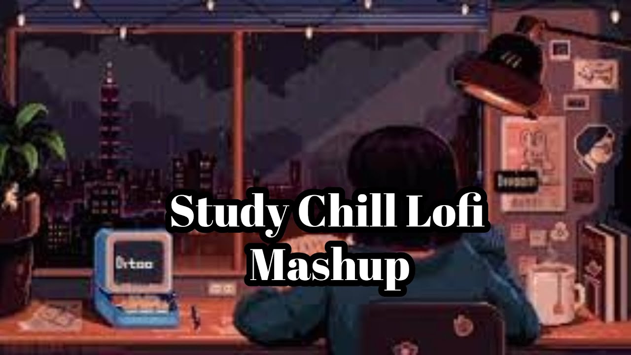 mind relax lofi mashup to study chill || study lofi songs mashup - YouTube Music