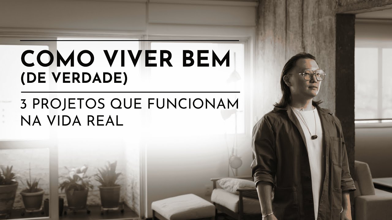 COMO VIVER BEM (DE VERDADE) | 3 PROJETOS QUE FUNCIONAM NA VIDA REAL ...