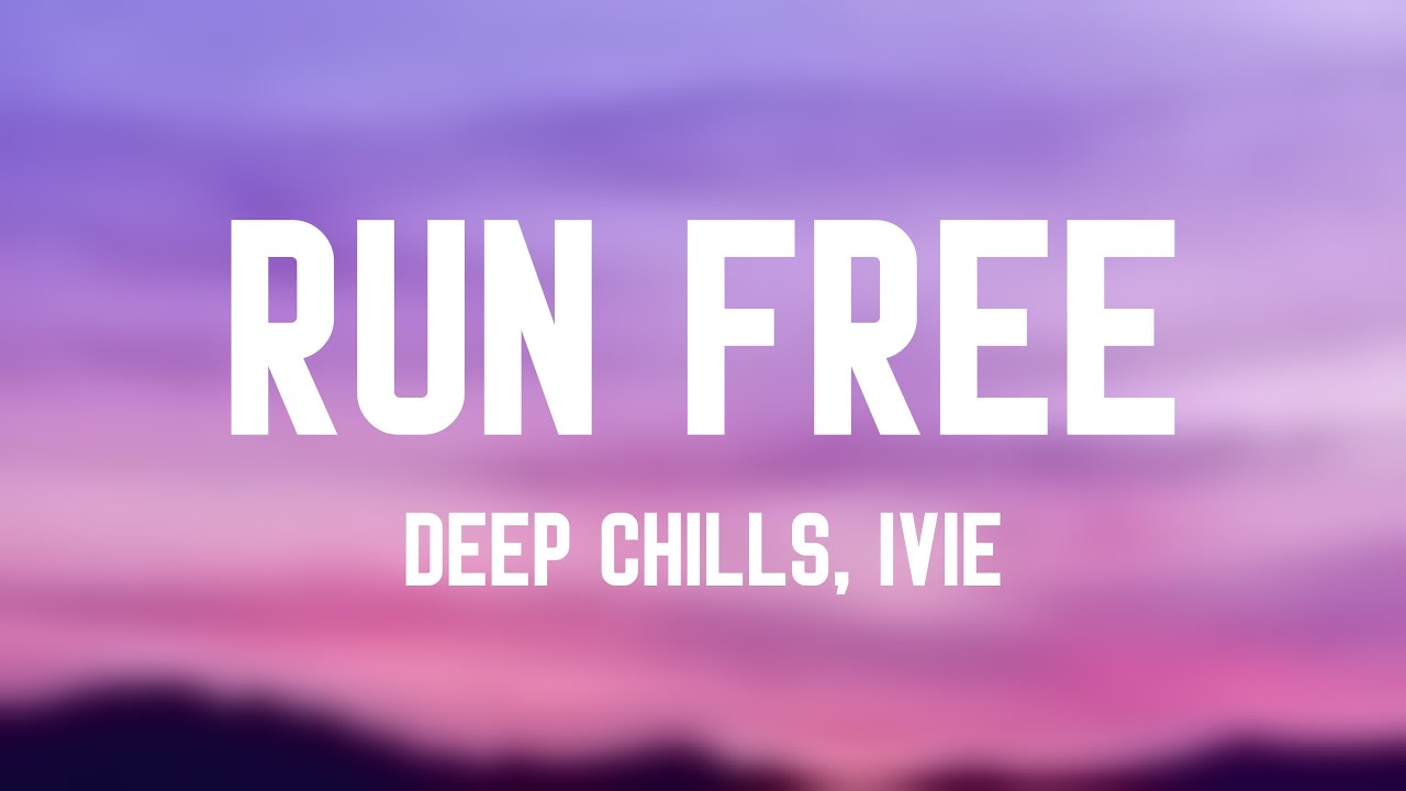 Run Free - Deep Chills, IVIE [Lyric Version] 💶 - YouTube
