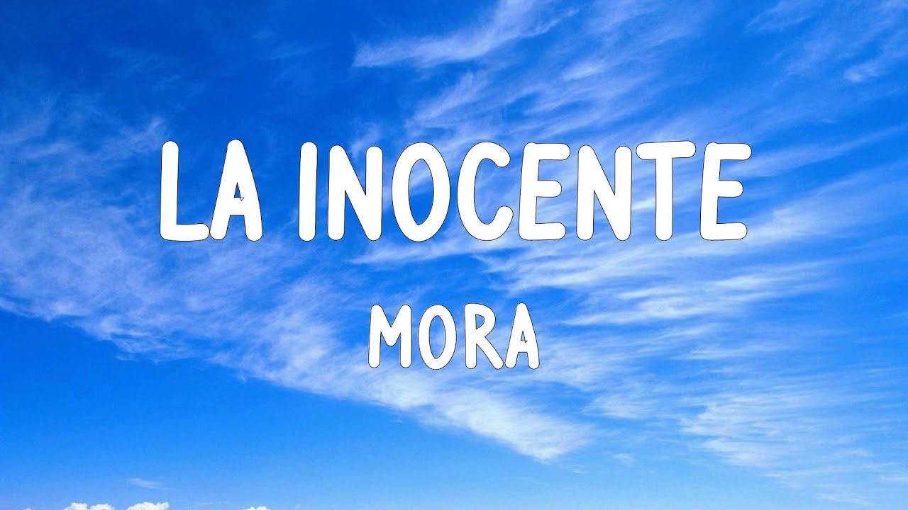 Mora - LA INOCENTE (LETRAS MUSIC) - YouTube