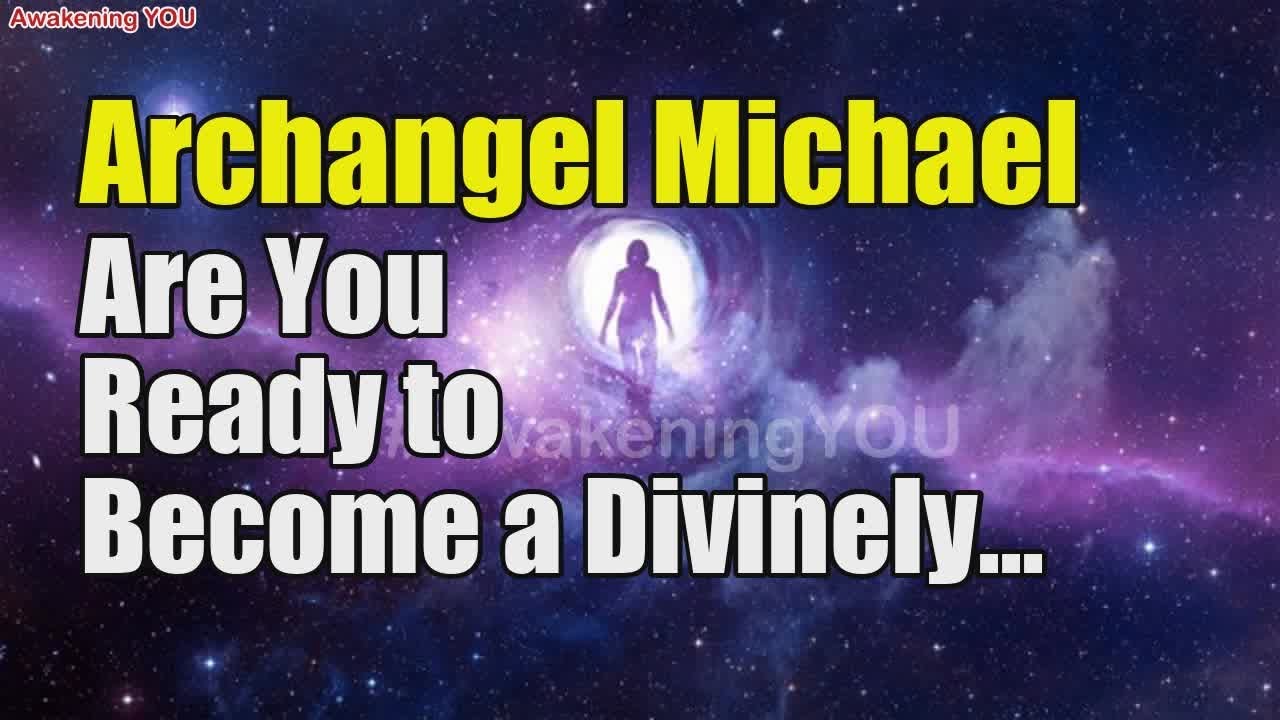 Archangel Michael ~ Are You Ready to Become a “Divinely Inspired Human ...
