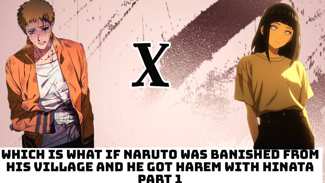 Which is What if Naruto was banished from his village and he got Harem ...