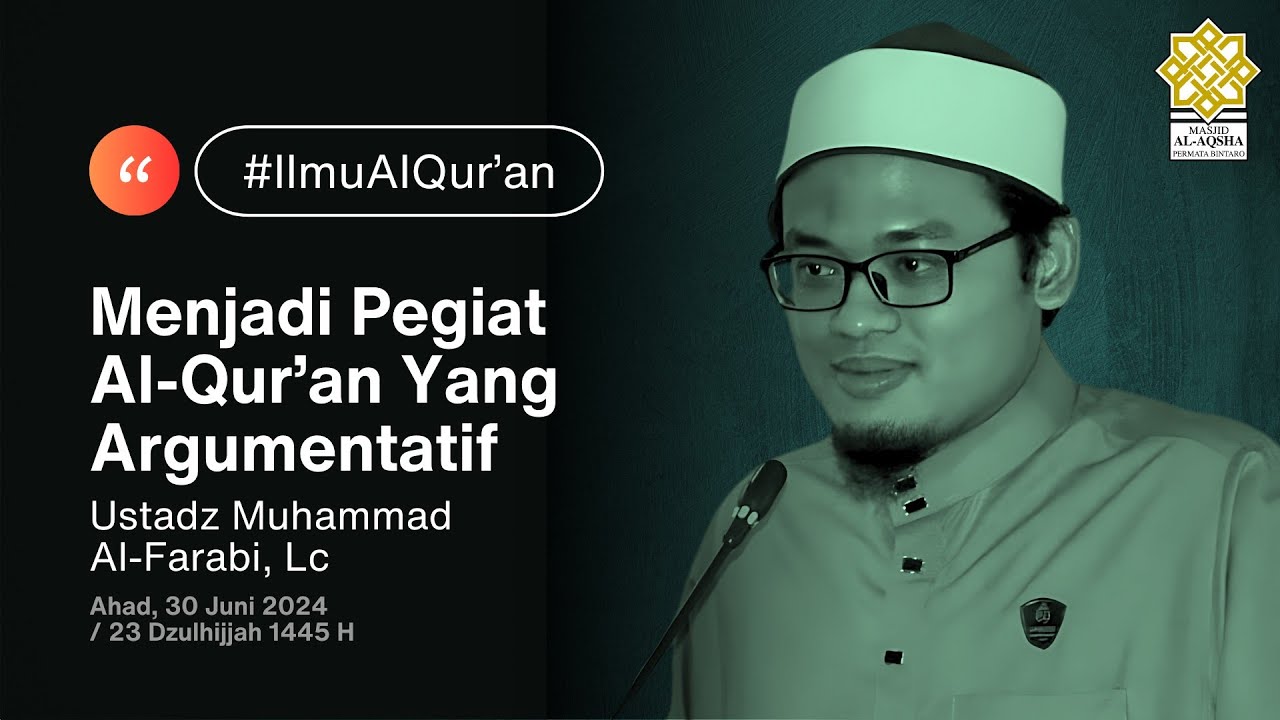 Ust Muhammad Al-Farabi, Lc - Menjadi Pegiat Al-Qur'an Yang Argumentatif (30 Jun 2024) - YouTube