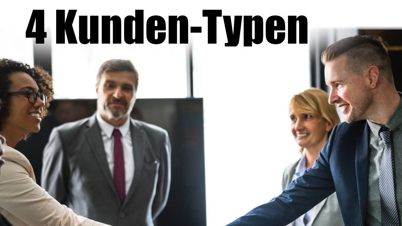 Die 4 Kunden-Typen und wie du ihnen etwas verkaufst - YouTube