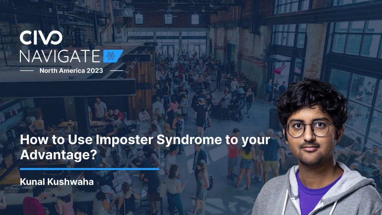 Kunal Kushwaha Shares How to Use Imposter Syndrome to your Advantage ...