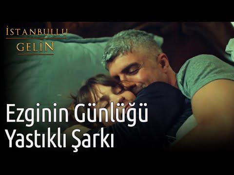 İstanbullu Gelin | Ezginin Günlüğü - Yastıklı Şarkı