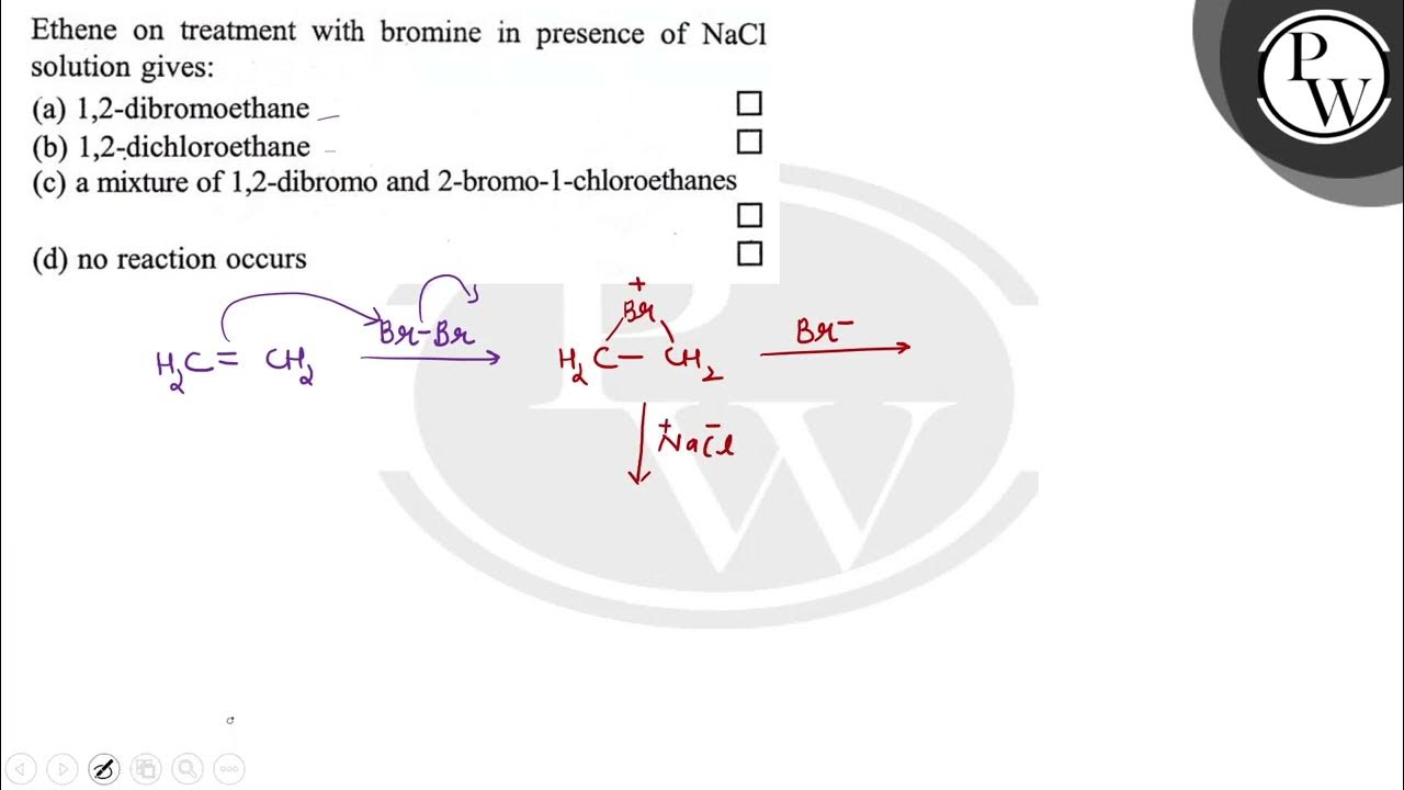 Ethene on treatment with bromine in presence of NaCl solution gives: (a) 1,2-dibromoethane (b) 1 ...