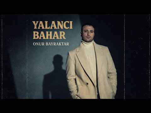 Onur Bayraktar - Yalancı Bahar (Official Music Video)