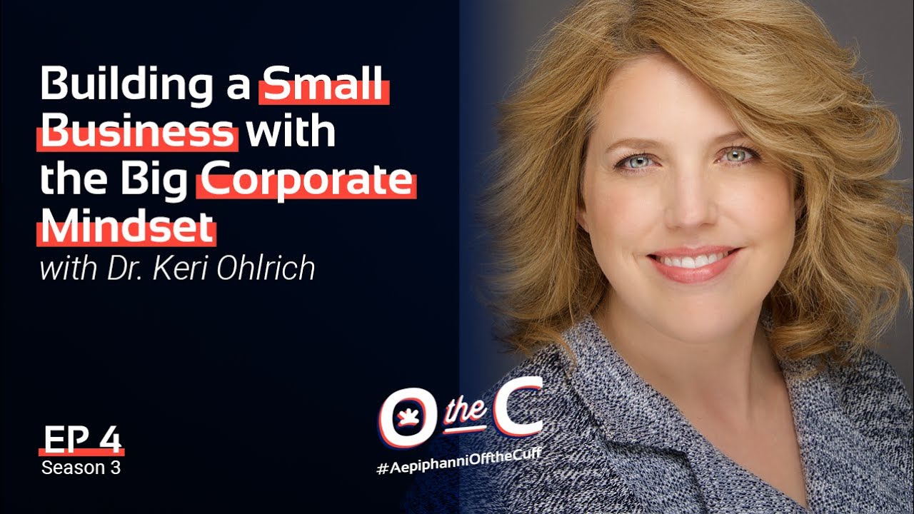Off the Cuff S 3 Ep 4| Building Small Business with the Big Corporate Mindset with Dr. Keri ...