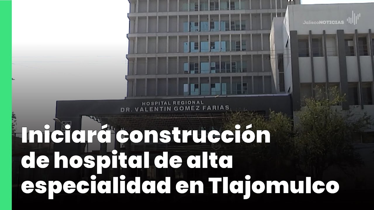 Iniciará construcción de hospital de alta especialidad en Tlajomulco ...
