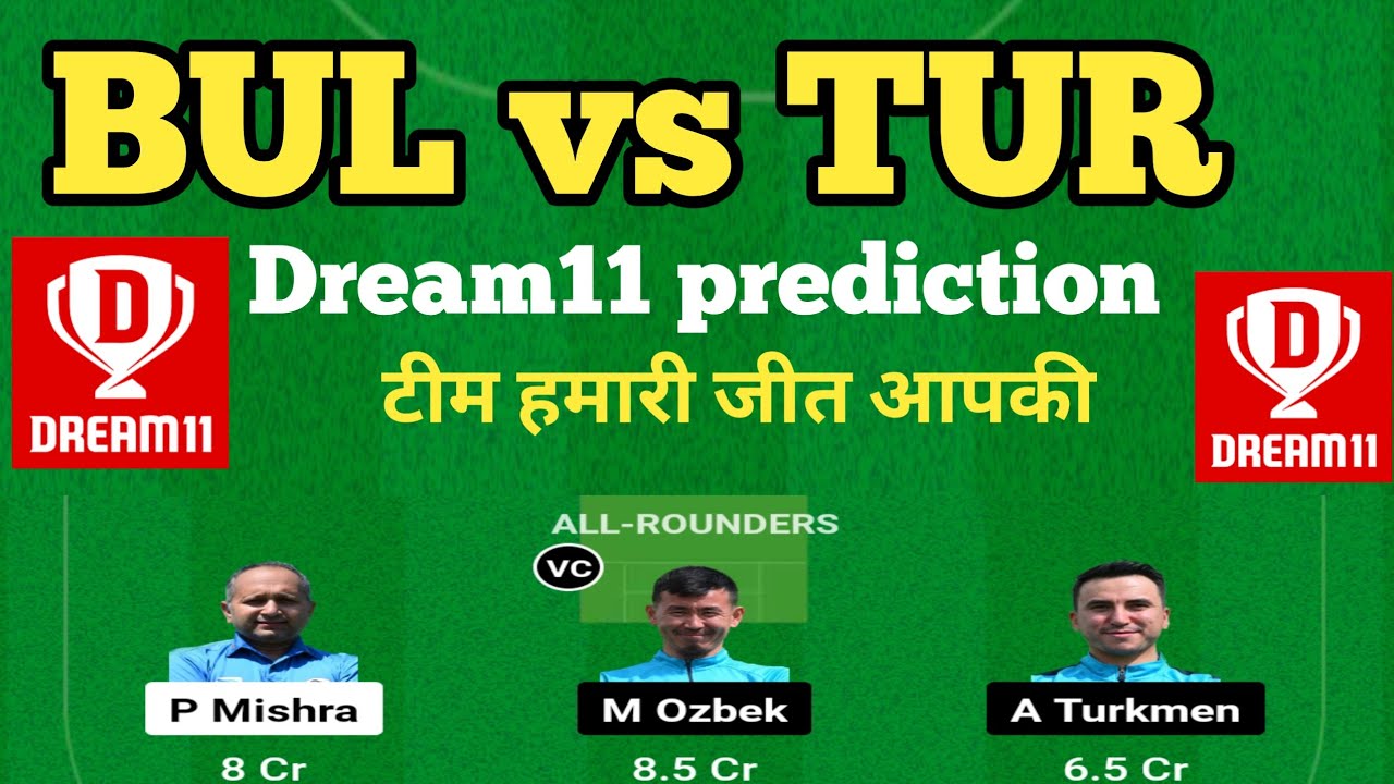 BUL vs TUR Dream11 prediction today || TUR vs BUL Dream11 prediction ...